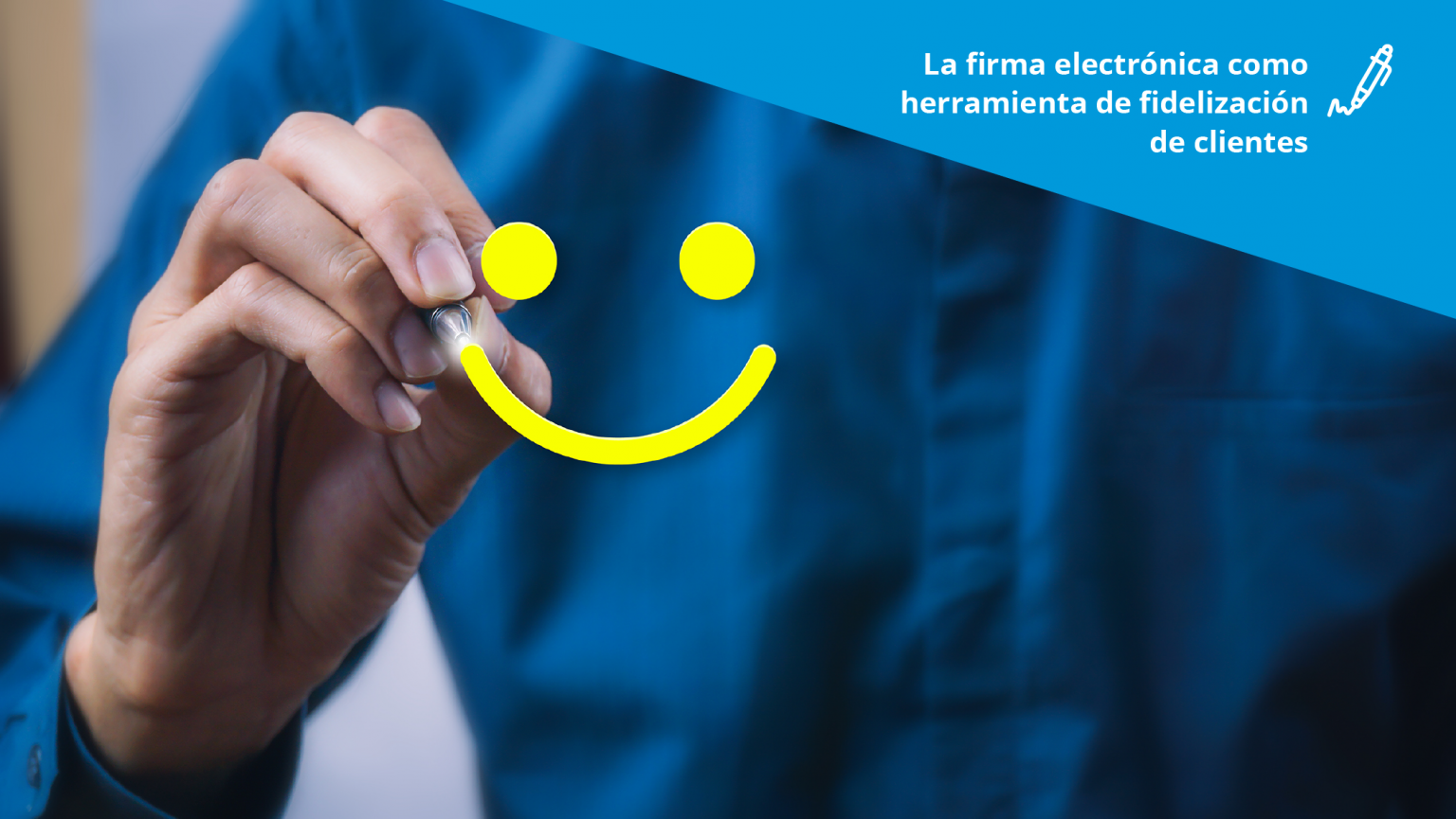 La firma electrónica como herramienta de fidelización de clientes